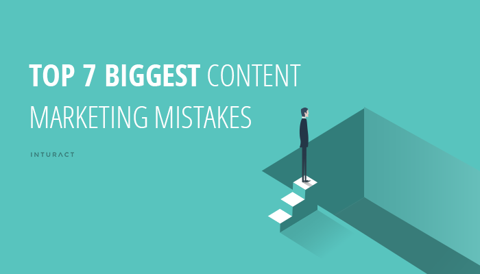 Top 7 Biggest Content Marketing Mistakes Top 7 Biggest Content Marketing Mistakes